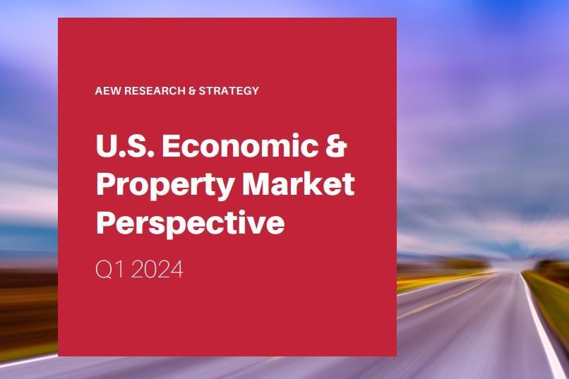 Q1 2024 - U.S. Economic and Property Market Outlook | AEW (Real Estate ...